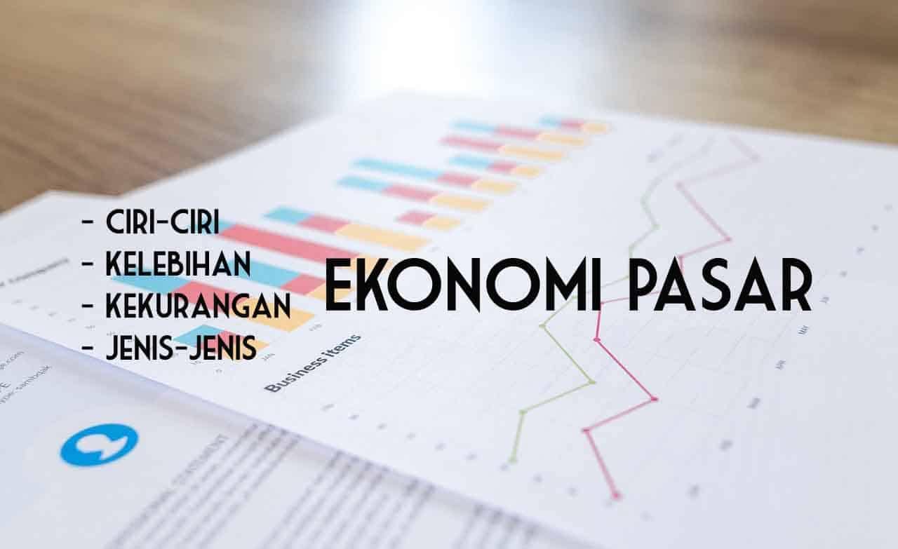 Ciri, Kelebihan, Kekurangan, Jenis Ekonomi Pasar - Dotedu.id